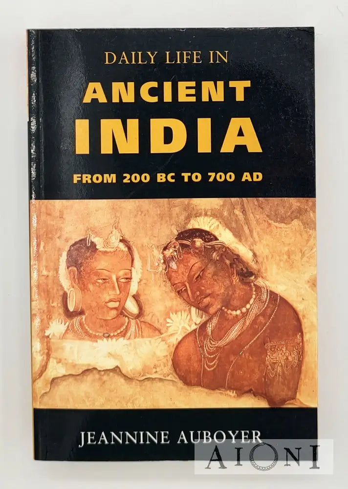 Jeannine Auboyer: Daily Life in Ancient India: From 200 BC to 700 AD ...