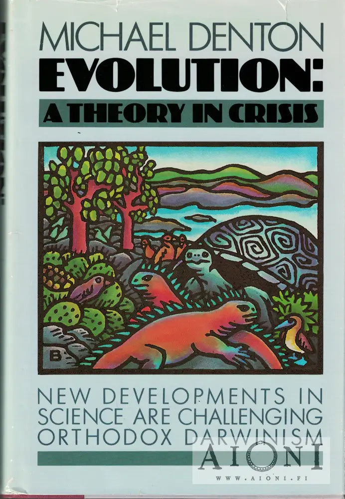 Michael Denton: Evolution: A Theory in Crisis – AIONI kirjakauppa ...