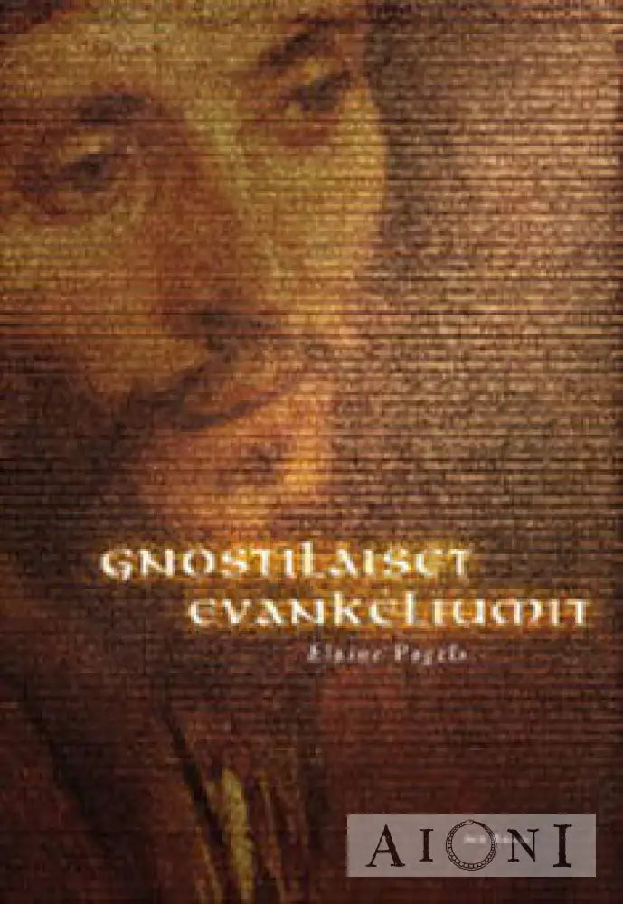 Elaine Pagels: Gnostilaiset evankeliumit – AIONI kirjakauppa ...