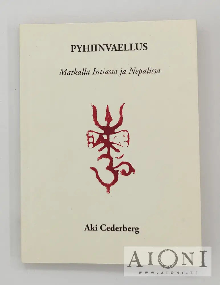 Aki Cederberg: Pyhiinvaellus – Matkalla Intiassa ja Nepalissa – AIONI ...