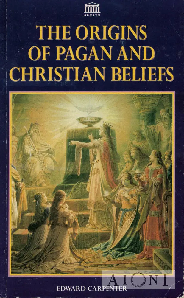 Edward Carpenter: The Origins of Pagan and Christian Beliefs – AIONI ...